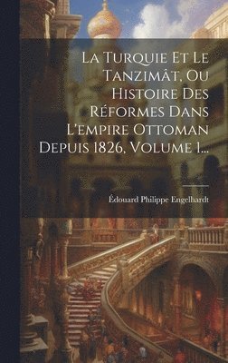 Turquie Et Le Tanzimât, Ou Histoire Des Réformes Dans L'empire Ottoman ...