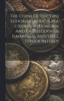 Coins Of The Two Eudoxias, eudocia, placidia, And Honoria And Of ...