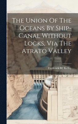 Union Of The Oceans By Ship-canal Without Locks, Via The Atrato Valley ...