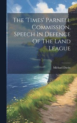 'times' Parnell Commission, Speech In Defence Of The Land League ...