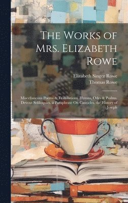 Works of Mrs. Elizabeth Rowe - Elizabeth Singer Rowe, Thomas Rowe - Bok ...