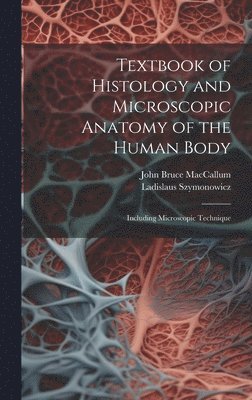 Textbook of Histology and Microscopic Anatomy of the Human Body - John ...