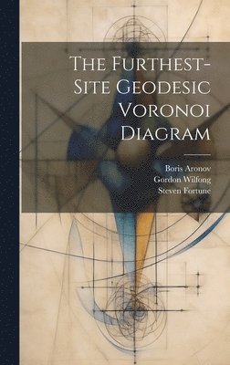 Furthest-site Geodesic Voronoi Diagram - Boris Aronov, Steven Fortune ...
