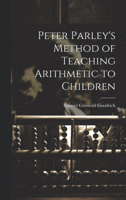 Peter Parley's Method of Teaching Arithmetic to Children - Samuel ...