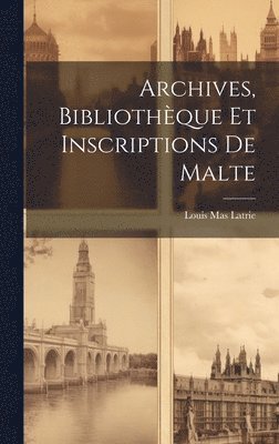 Archives, Bibliothèque et Inscriptions de Malte - Louis Mas Latrie - Bok (9781020865992) | Bokus
