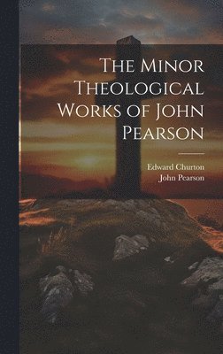 Minor Theological Works of John Pearson - Edward Churton, John Pearson - Bok (9781020898914) | Bokus