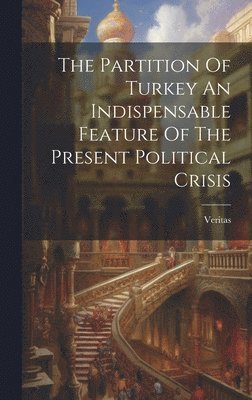 Partition Of Turkey An Indispensable Feature Of The Present Political ...