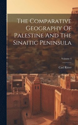 Comparative Geography Of Palestine And The Sinaitic Peninsula; Volume 4 - Carl Ritter - Bok ...