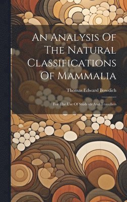 Analysis Of The Natural Classifications Of Mammalia - Thomas Edward ...
