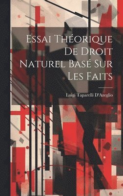 Essai Théorique De Droit Naturel Basé Sur Les Faits - Luigi Taparelli D ...