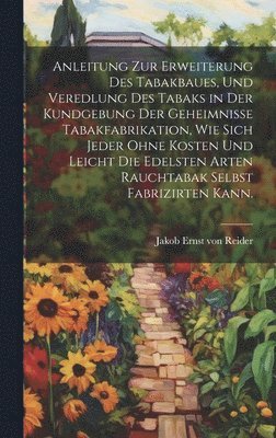 Anleitung zur Erweiterung des Tabakbaues, und Veredlung des Tabaks in ...