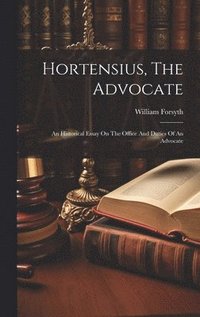 Hortensius, The Advocate - William Forsyth - Bok (9781021031822) | Bokus