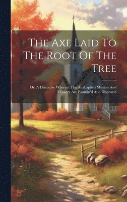 Axe Laid To The Root Of The Tree - Anonymous - Bok (9781021035288) | Bokus