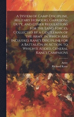 System of Camp-Discipline, Military Honours, Garrison-Duty, and Other ...