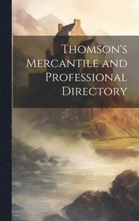 Thomson's Mercantile and Professional Directory - Anonymous - Bok ...