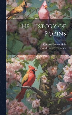 History of Robins - Edward Everett Hale, Edward Everett Trimmer - Bok ...