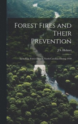 Forest Fires and Their Prevention - J S Holmes, J S Holmes, J S Holmes ...