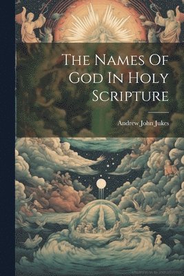 Names Of God In Holy Scripture - Andrew John Jukes - Häftad ...