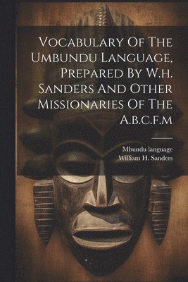 Vocabulary Of The Umbundu Language, Prepared By W.h. Sanders And Other ...