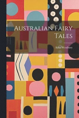 Australian Fairy Tales - Atha Westbury - Häftad (9781021242297) | Bokus