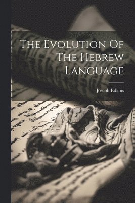 Evolution Of The Hebrew Language - Joseph Edkins - Häftad ...
