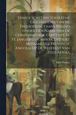 Eenige Schetsen Voor Eene Geschiedenis Van De Trekboeren, Thans Bekend ...