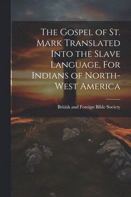 Gospel of St. Mark Translated into the Slave language, For Indians of ...
