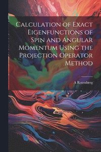 Calculation of Exact Eigenfunctions of Spin and Angular Momentum Using the Projection Operator ...
