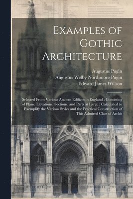 Examples of Gothic Architecture - Augustus Pugin, Augustus Welby ...