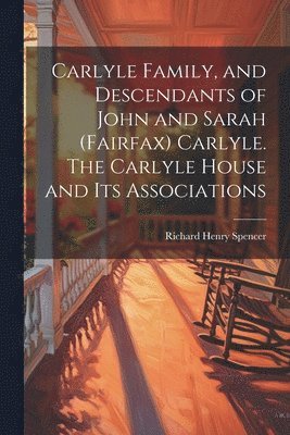 Carlyle Family, and Descendants of John and Sarah (Fairfax) Carlyle ...
