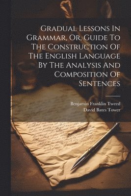 Gradual Lessons In Grammar, Or, Guide To The Construction Of The ...