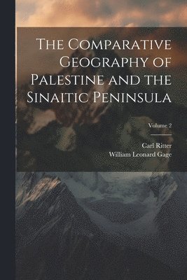 Comparative Geography of Palestine and the Sinaitic Peninsula; Volume 2 - William Leonard Gage ...