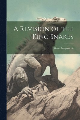 Revision of the King Snakes - Anonymous - Häftad (9781021679352) | Bokus