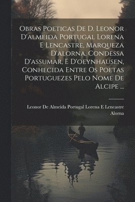 Obras Poeticas De D. Leonor D'almeida Portugal Lorena E Lencastre ...