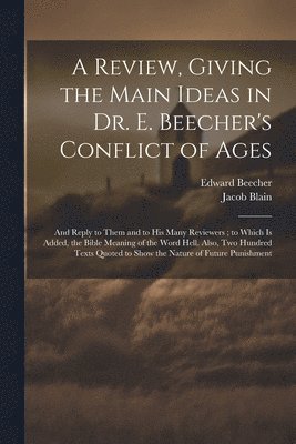 Review, Giving the Main Ideas in Dr. E. Beecher's Conflict of Ages ...