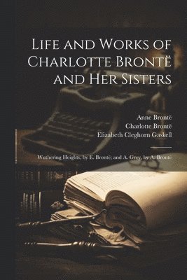Life and Works of Charlotte Brontë and Her Sisters - Elizabeth Cleghorn ...