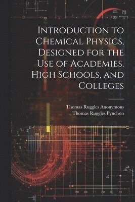 Introduction to Chemical Physics, Designed for the Use of Academies ...