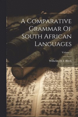 Comparative Grammar Of South African Languages; Volume 1 - Wilhelm H I ...