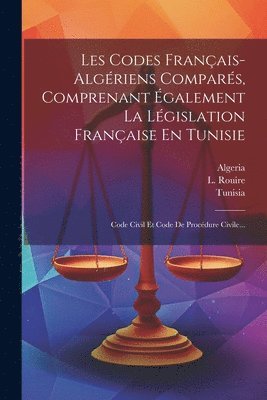 Les Codes Français-algériens Comparés, Comprenant Également La ...