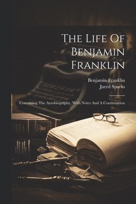 Life Of Benjamin Franklin - Benjamin Franklin, Jared Sparks - Häftad ...