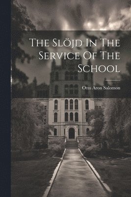 Slöjd In The Service Of The School - Otto Aron Salomon - Häftad ...