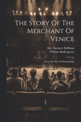 Story Of The Merchant Of Venice - Alice Spencer Hoffman, William ...