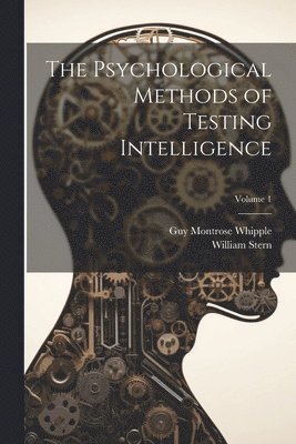 Psychological Methods of Testing Intelligence; Volume 1 - Guy Montrose ...