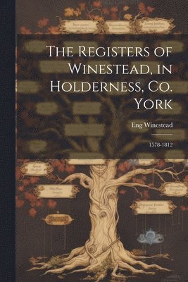 Registers of Winestead, in Holderness, Co. York - Eng Winestead ...
