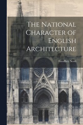National Character of English Architecture - Geoffrey Scott - Häftad ...