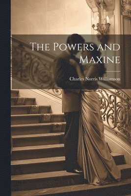 Powers and Maxine - Charles Norris Williamson - Häftad (9781022058224 ...