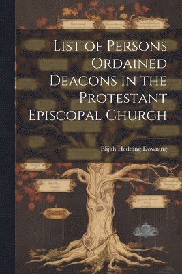 List of Persons Ordained Deacons in the Protestant Episcopal Church ...