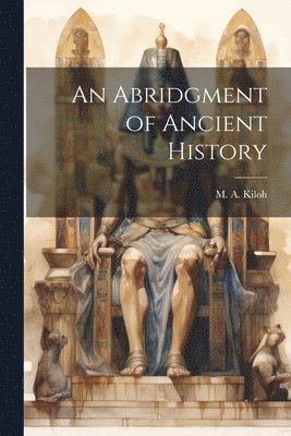 Abridgment of Ancient History - M A Kiloh, M A Kiloh - Häftad ...