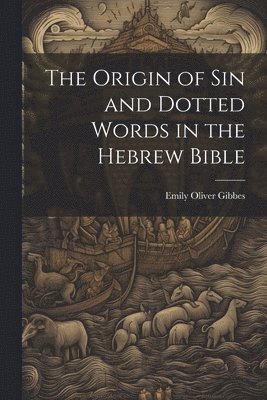 Origin of Sin and Dotted Words in the Hebrew Bible - Emily Oliver ...