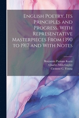 English Poetry, its Principles and Progress, With Representative ...